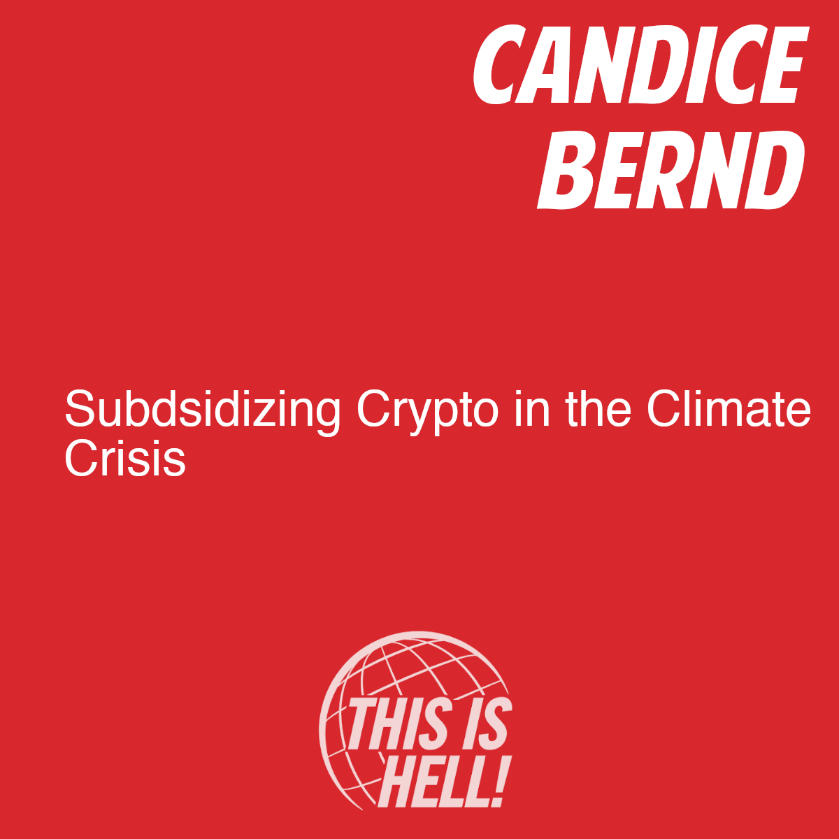 This Is Hell! | Episode 1837: Subsidizing Crypto in the Climate Crisis / Candice Bernd